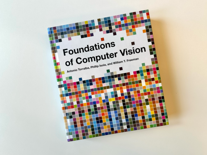 With “Foundations of Computer Vision”, Antonio Torralba, Phillip Isola ...